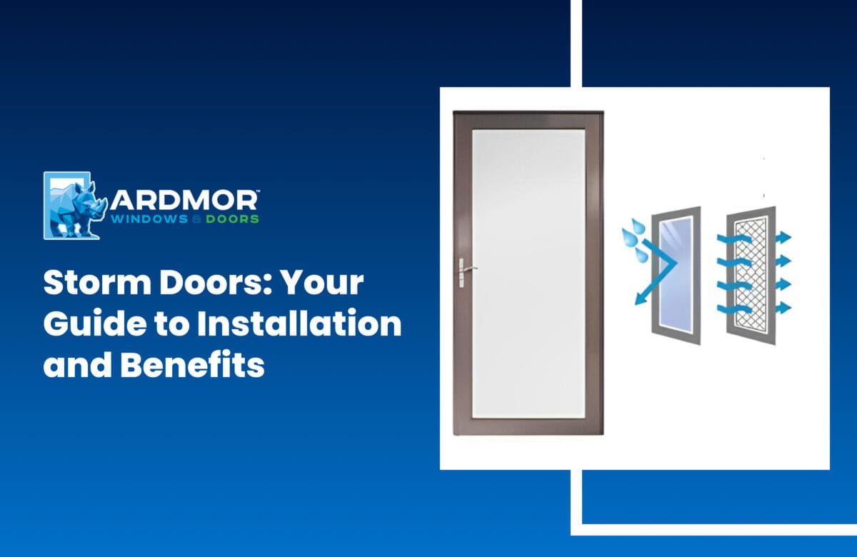 The Ultimate Guide to Storm Door Installation and Benefits - Ardmor ...